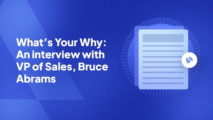 What's Your Why: An interview with VP of Sales, Bruce Abrams